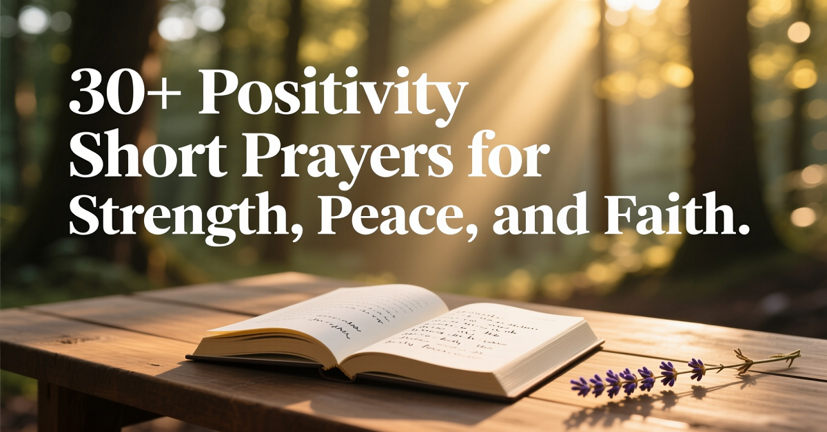 30+ Positivity Short Prayers for Strength, Peace, and Faith
